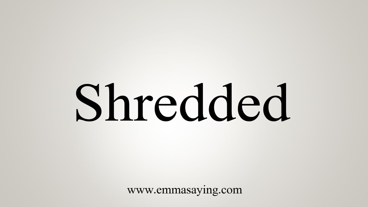 How To Say Shredded YouTube how-to-say-shredded-youtube