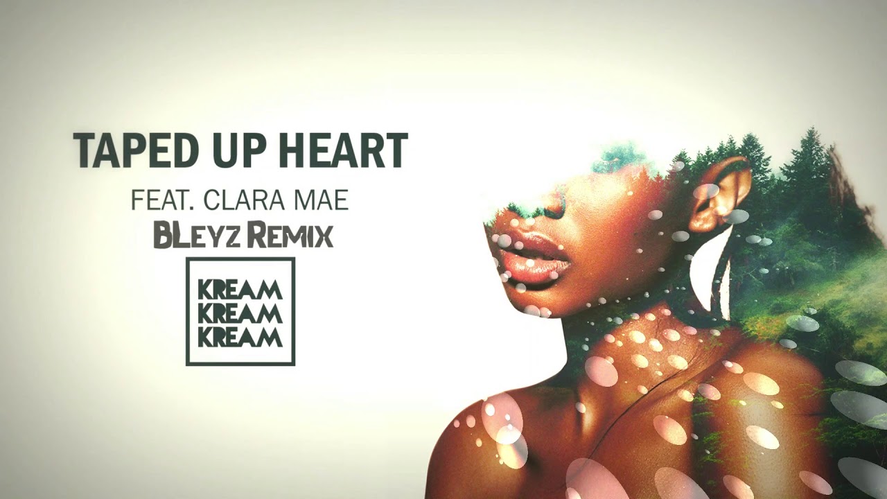 KREAM - Taped Up Heart ft Clara Mae (Bleyz Remix) - YouTube