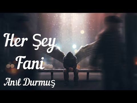 Anıl Durmuş - Her Şey Fani (Şarkı Sözü/Lyrics) HD