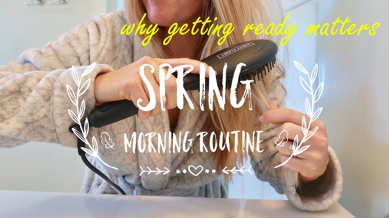 SPRING MORNING ROUTINE | WHY GETTING READY MATTERS - YouTube