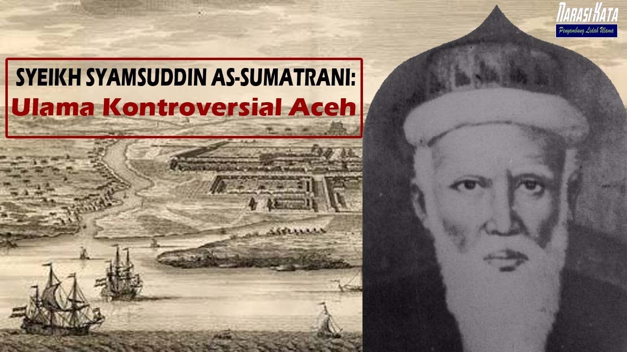 Syekh Syamsuddin as-Sumatrani, Ulama Kontroversial Aceh Darussalam ...