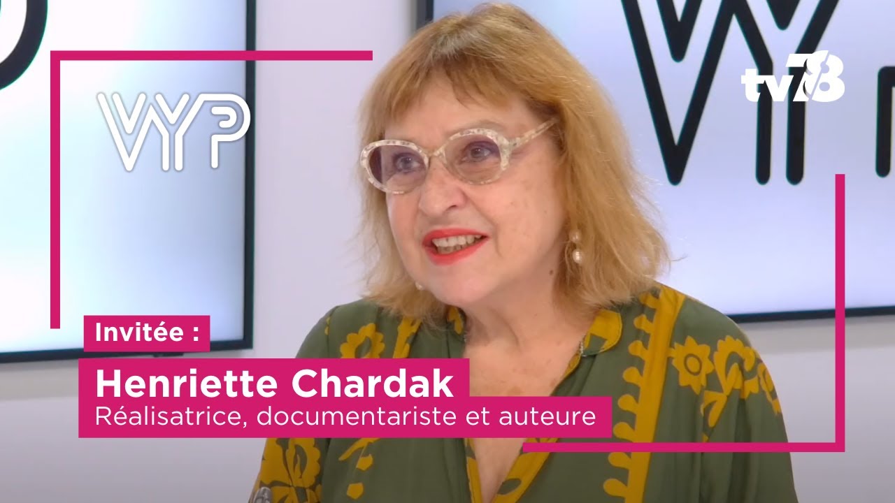 VYP avec Henriette Chardak réalisatrice, documentariste et auteure ...