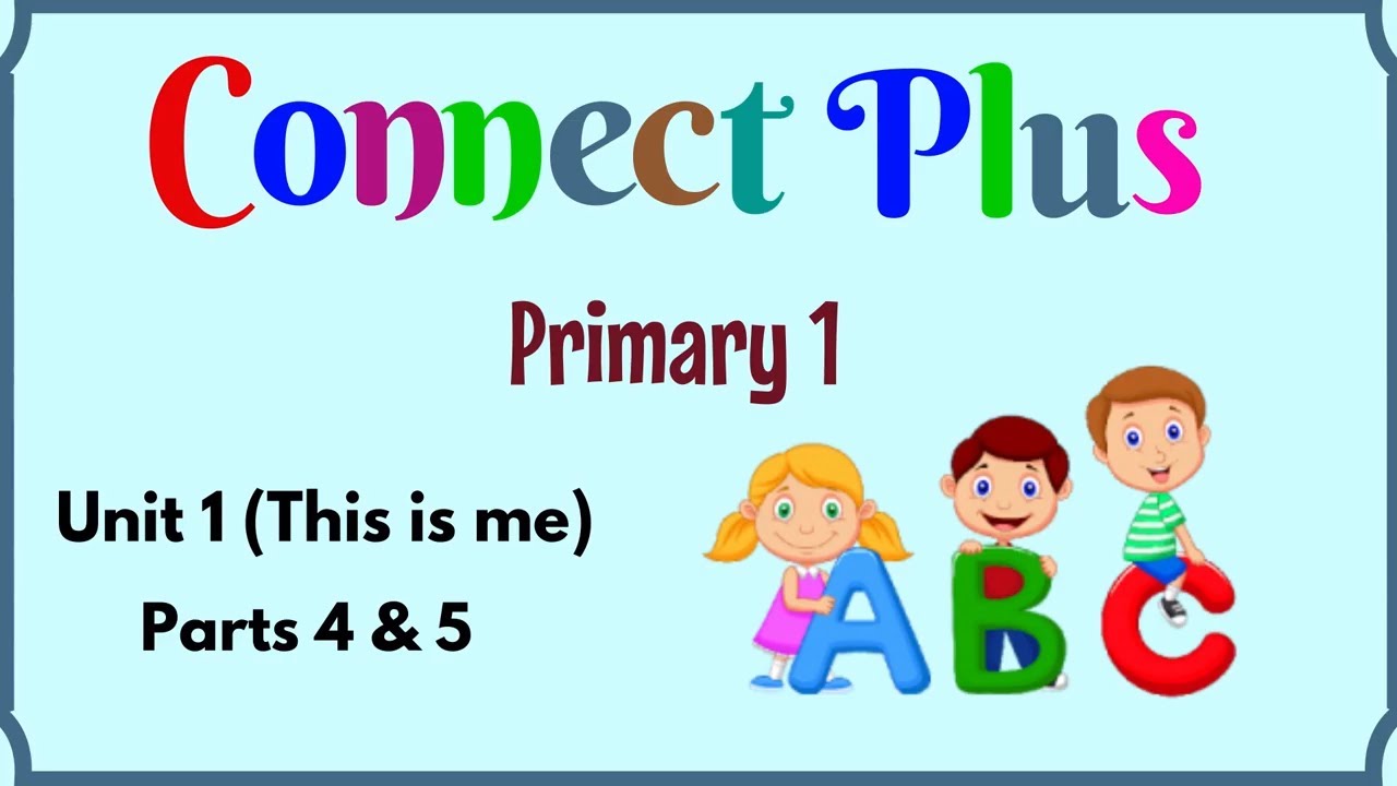 Primary 1, Connect Plus, Unit 1, This is me, Parts 4 & 5 | English for ...