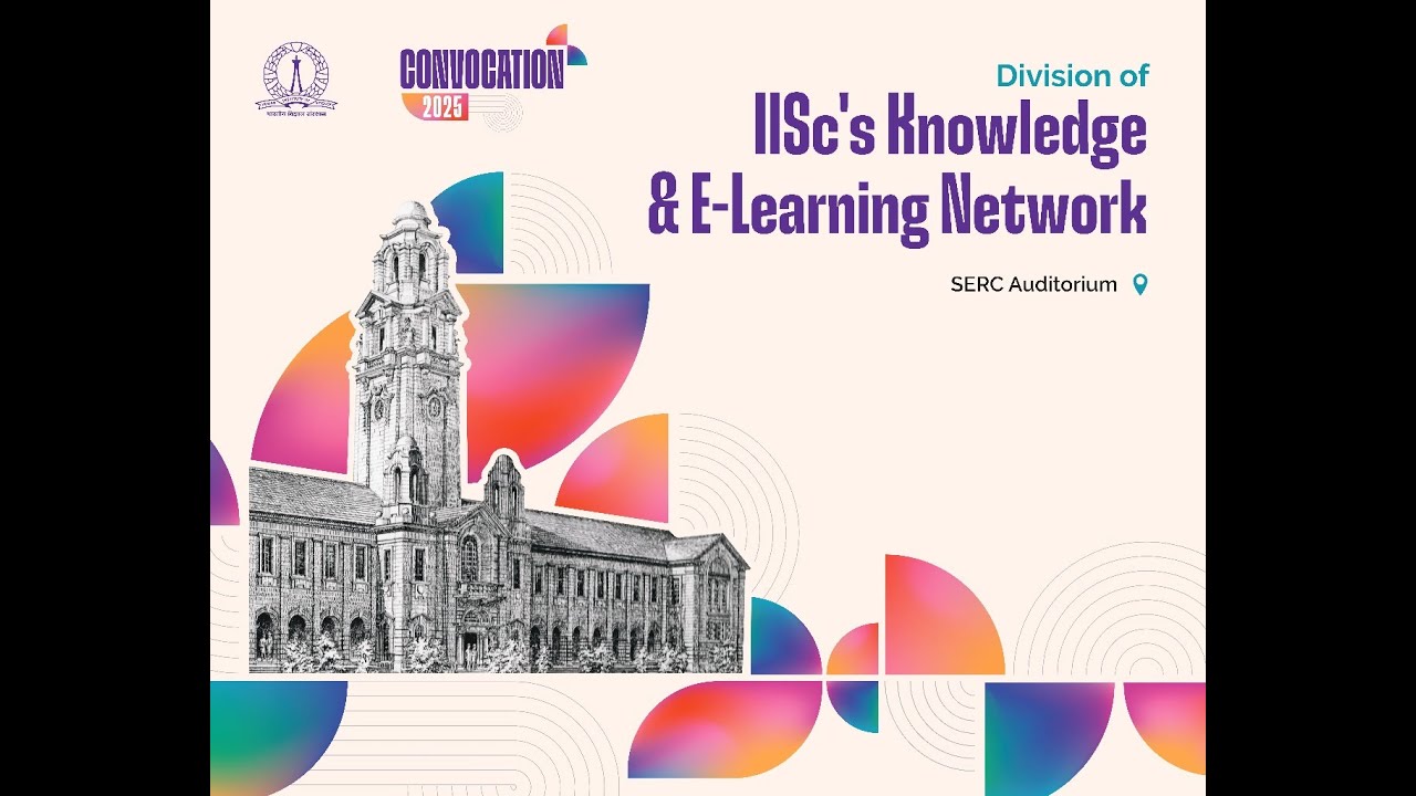 Convocation 2025: IISc's Knowledge and E-Learning Network | 11-7-2025 ...