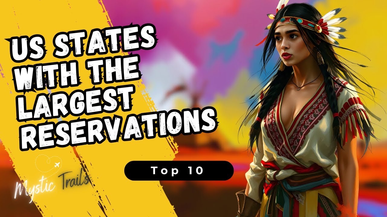 10 US States With The LARGEST Native American Reservations in 2025 ...