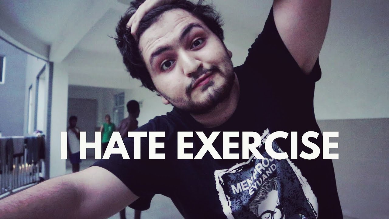 I HATE EXERCISE! - YouTube