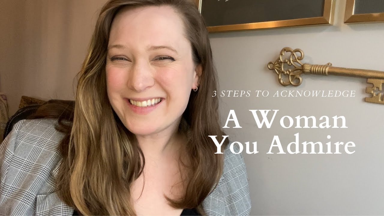 3 Steps to Acknowledge a Woman You Admire - YouTube