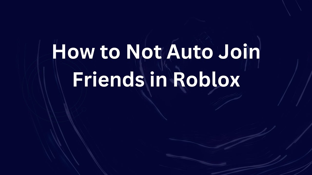 How to Not Auto Join Friends in Roblox - YouTube