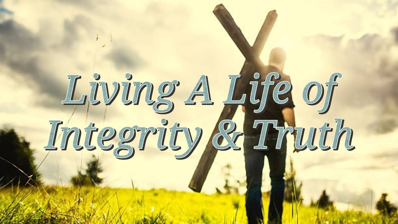 Living A Life of Integrity & Truth - YouTube