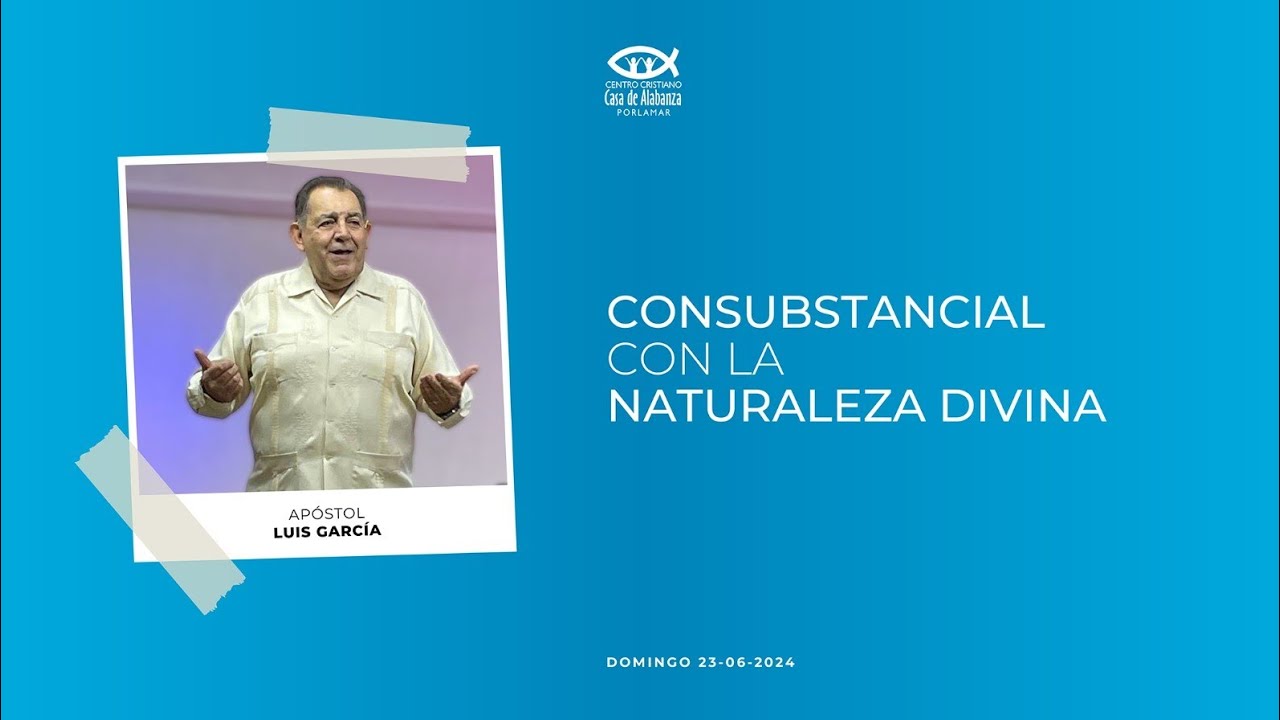 Consubstancial con la naturaleza divina - Apostól Luis Garcia - YouTube