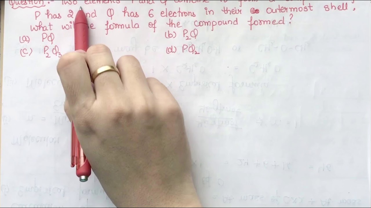 Two elements P and Q combine to form a compound. If P has 2 and Q has 6 ...