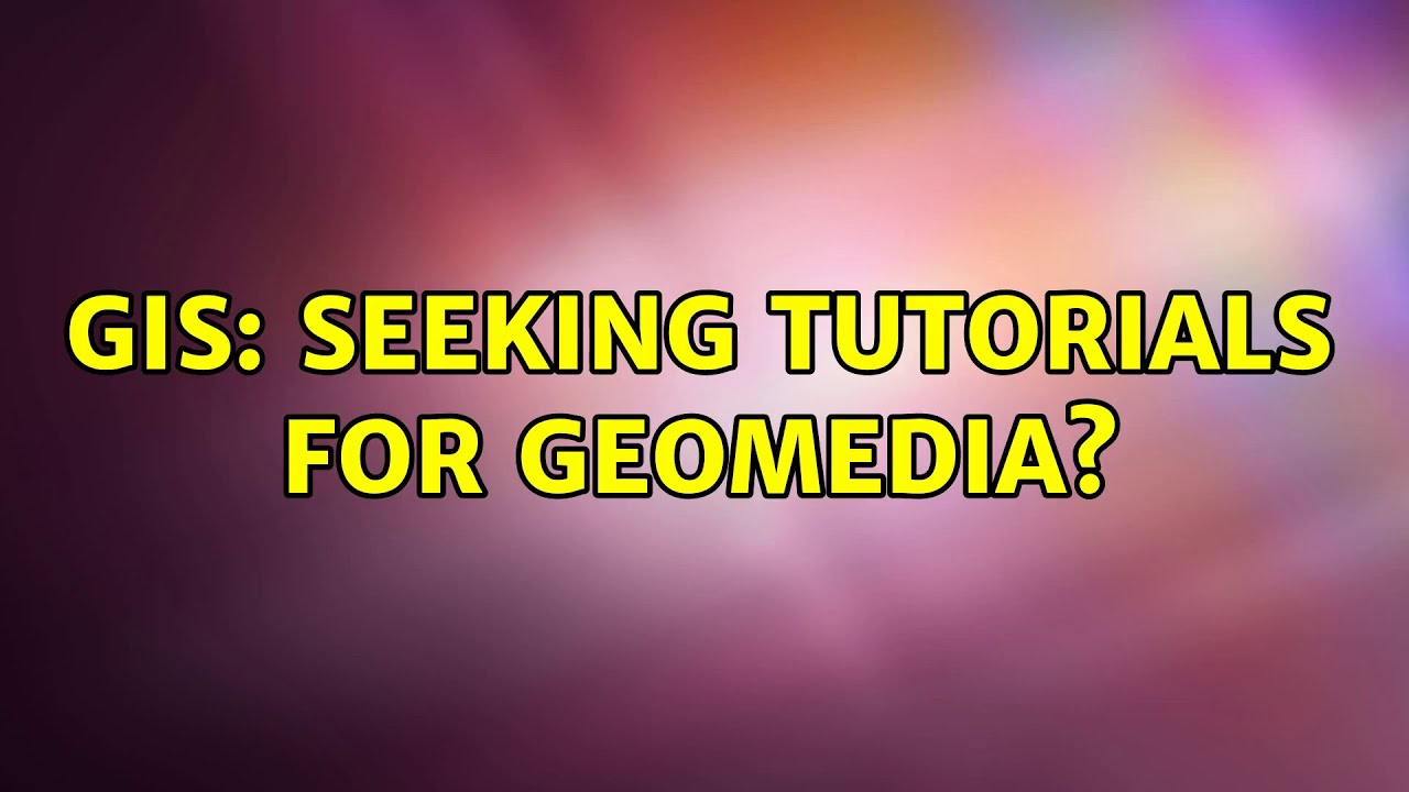 GIS: Seeking Tutorials for GeoMedia? - YouTube
