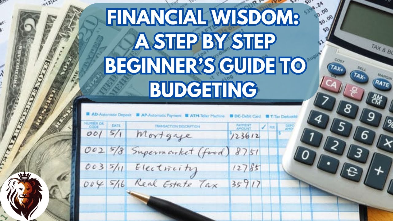 FINANCIAL WISDOM: A STEP BY STEP BEGINNER'S GUIDE TO BUDGETING - YouTube