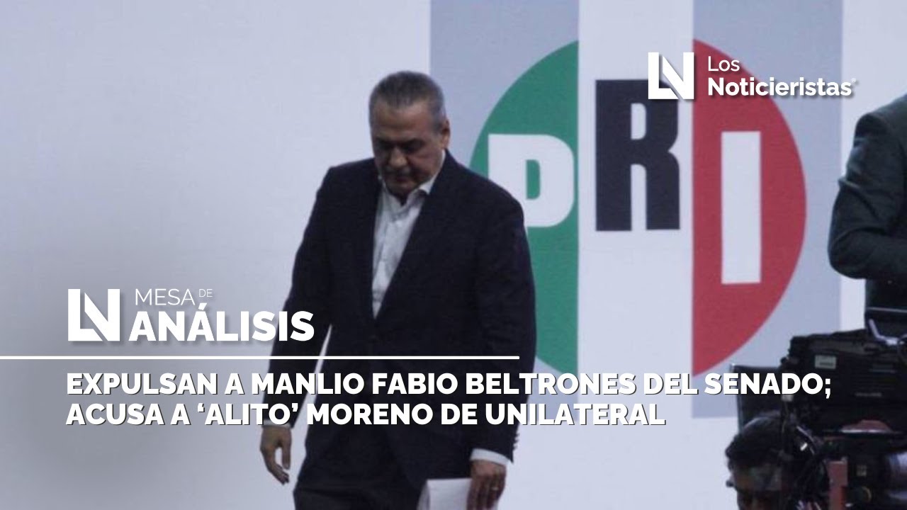Expulsan a Manlio Fabio Beltrones del Senado; acusa a ‘Alito’ Moreno de ...