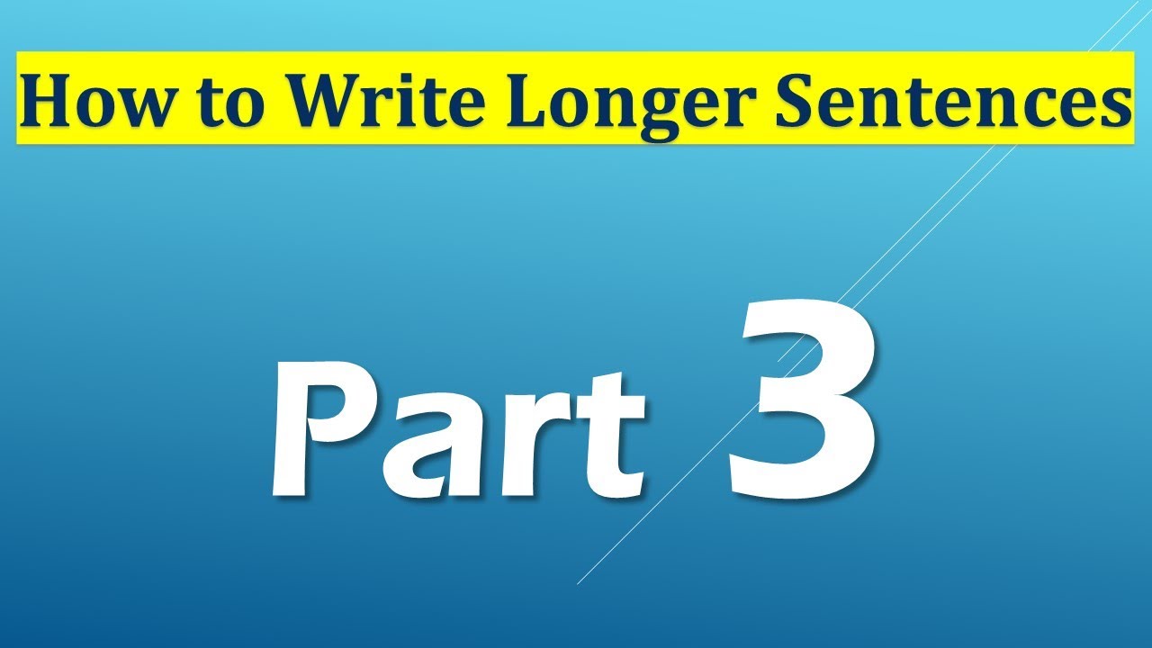 How to write longer sentences PART 3 - YouTube