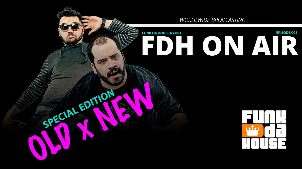Funk da House On Air -- Episode # 006 ( SPECIAL EDITION OLD X NEW ...