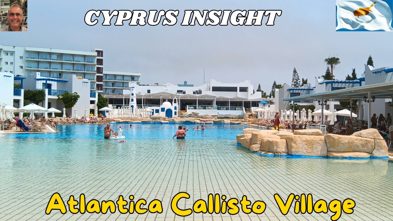 Atlantica Callisto Village Ayia Napa Cyprus - 2024 Tour Around. - YouTube