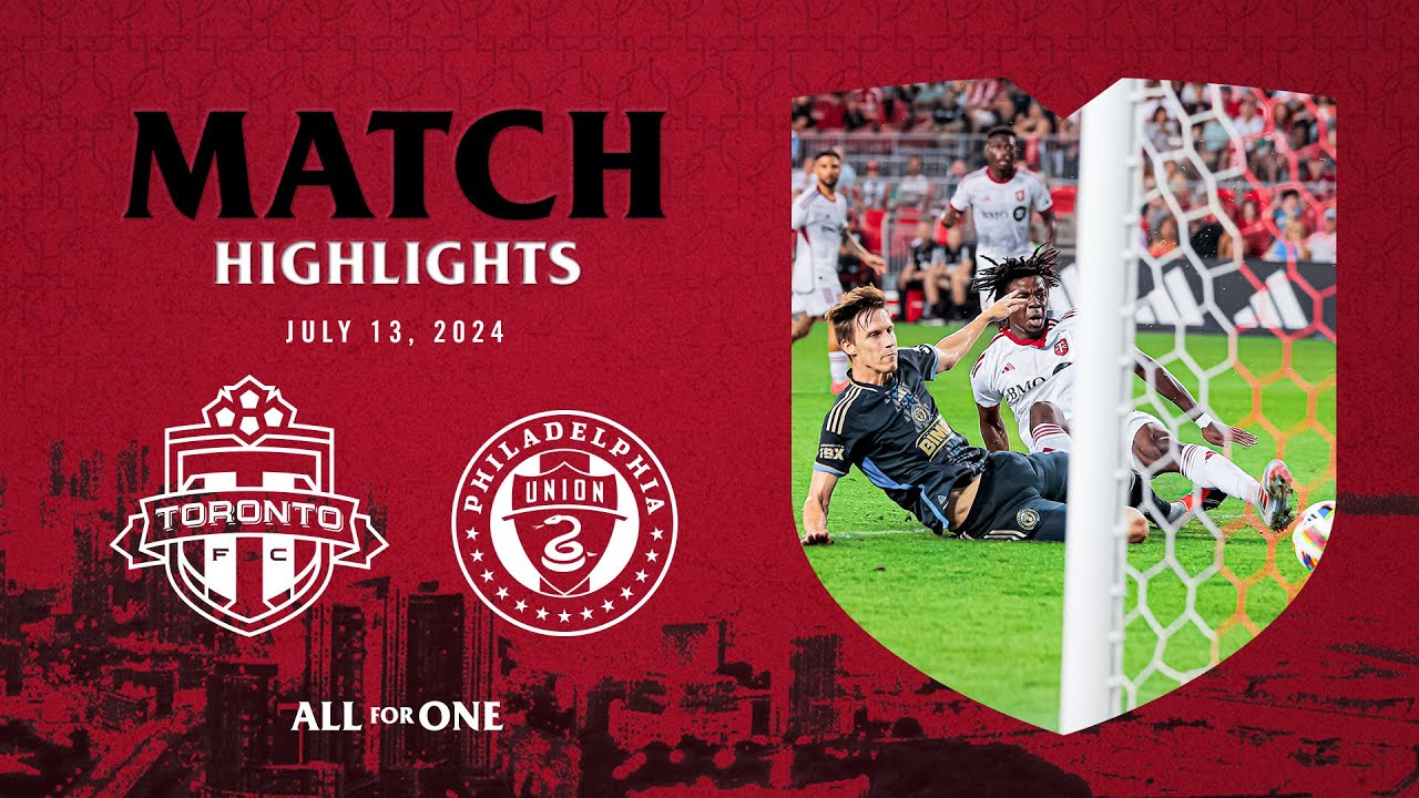 MATCH HIGHLIGHTS: Toronto FC vs. Philadelphia Union | July 13, 2024 ...