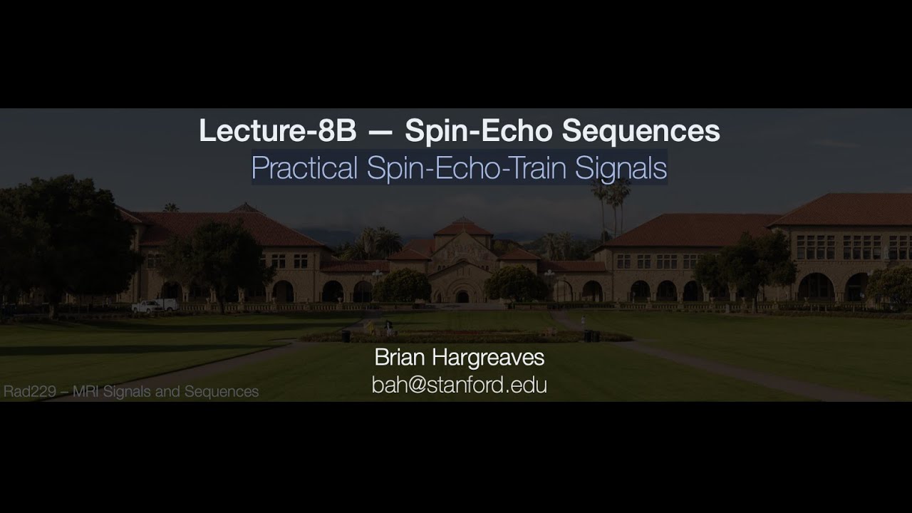 Rad229 (2020) Lecture-08B: Practical Spin-Echo-Train Signals - YouTube