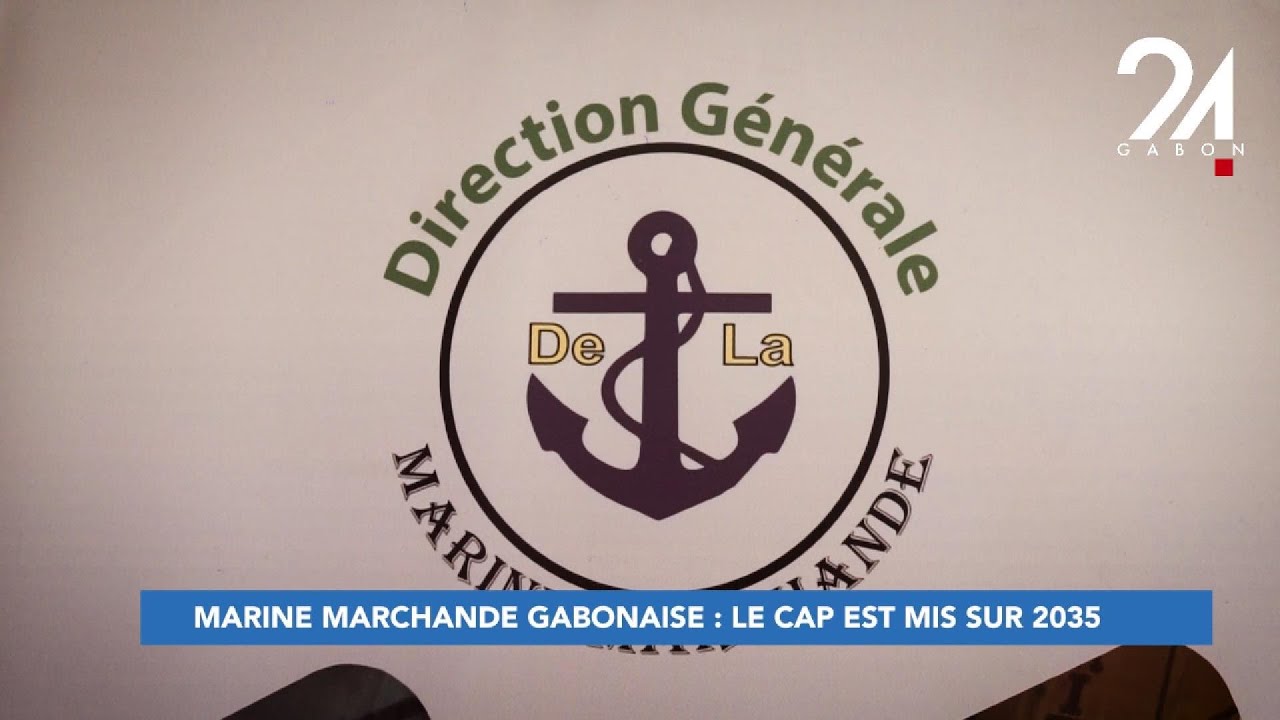 🇬🇦 MARINE MARCHANDE GABONAISE - LE CAP EST MIS SUR 2035 - YouTube