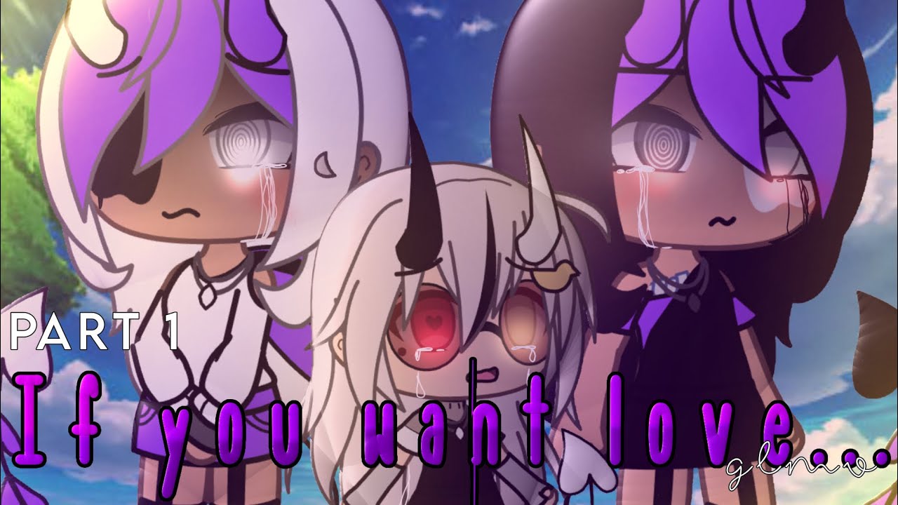 If you want love||GLMV||part 1|| ft.My OCs - YouTube
