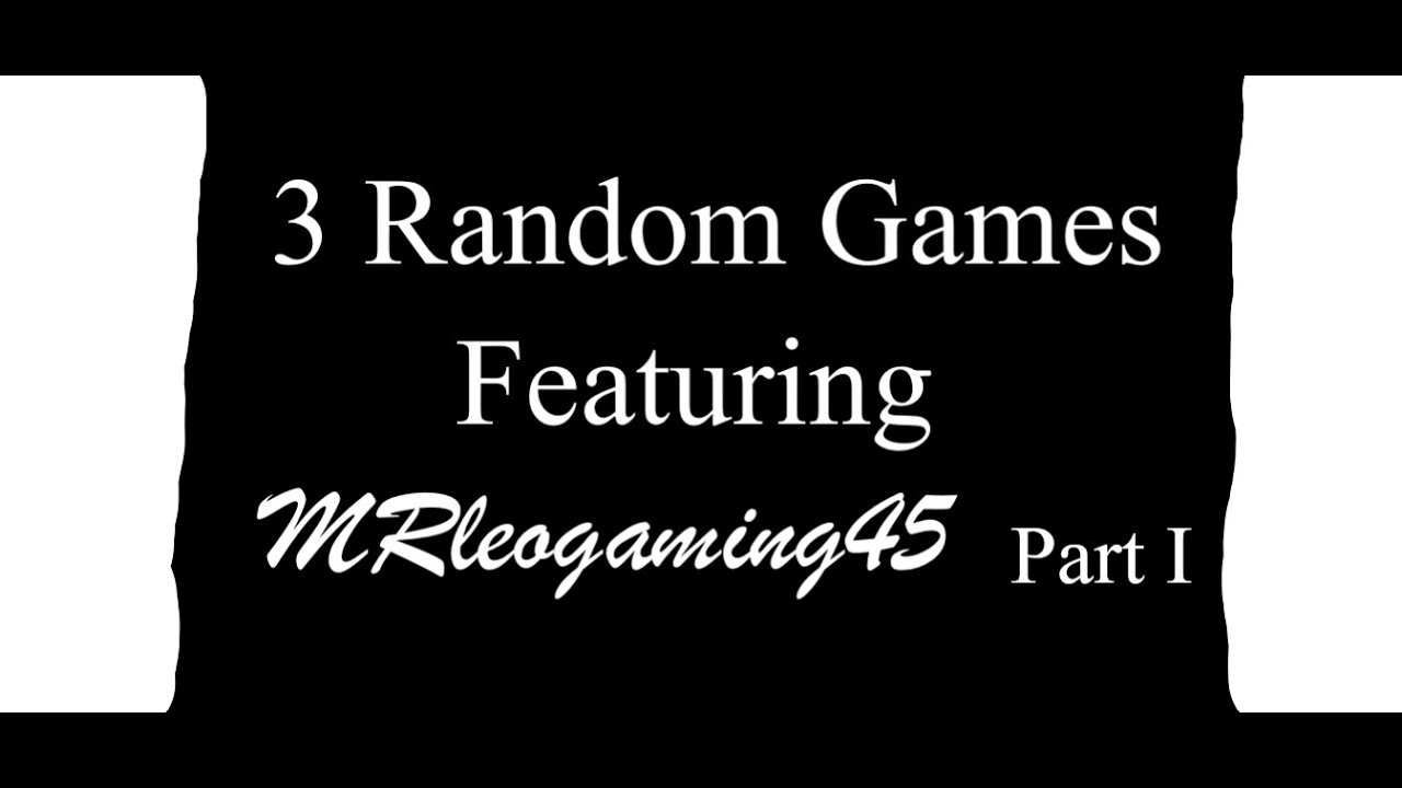3 Random Games Part I| Featuring MRleogaming45 - YouTube