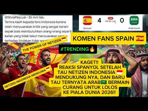KAGET! KOMENTAR FANS SPANYOL YANG TERKEJUT NETIZEN INDONESIA MENDUKUNGNYA& BARU TAU ARAB MAIN CURANG