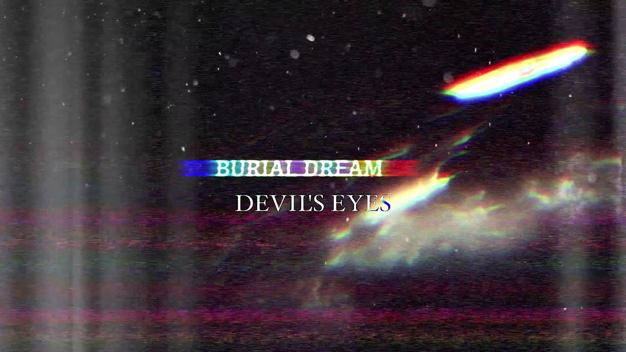 Burial Dream - Devil’s Eyes (OFFICIAL SINGLE STREAM) - YouTube