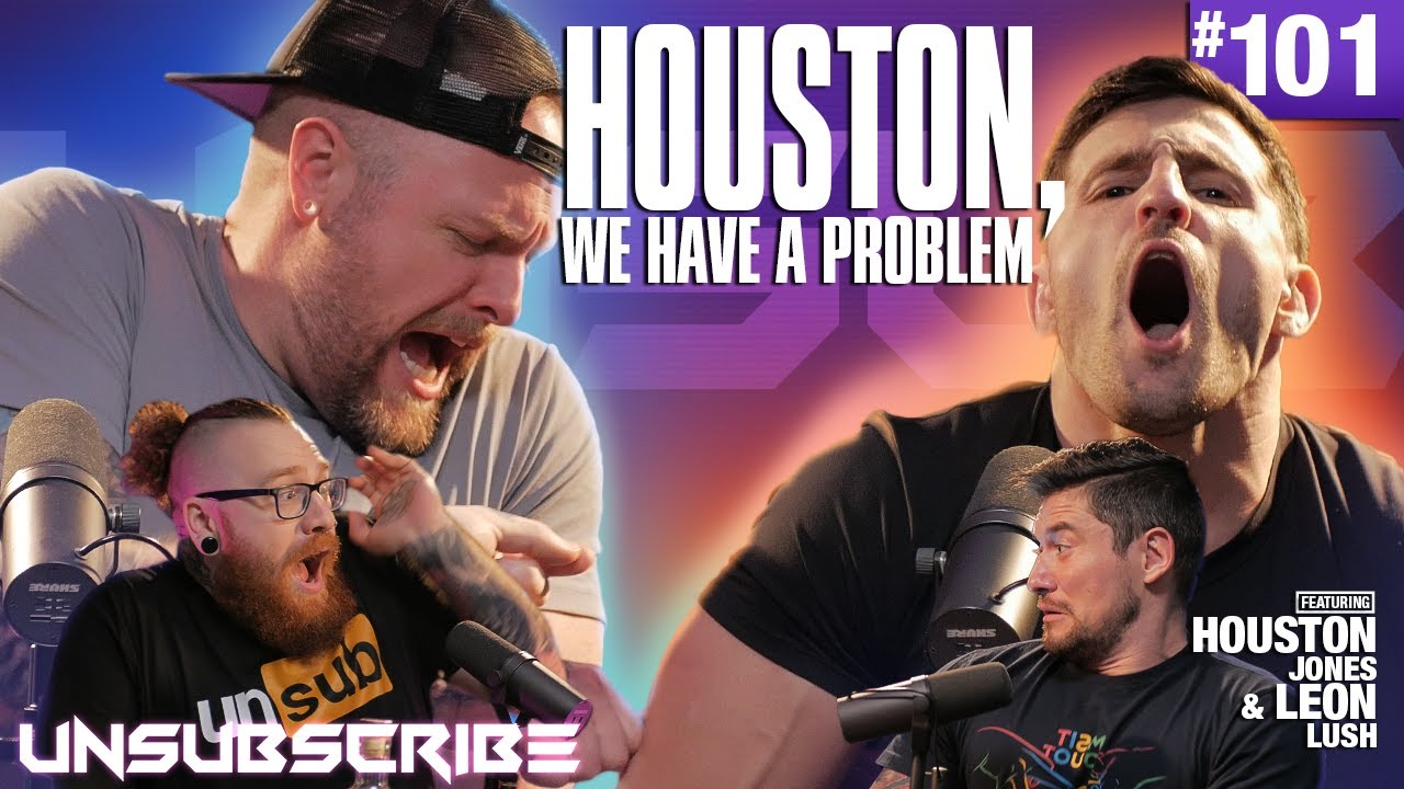 Houston We Have A Problem Ft Houston Jones And Leon Lush Unsubscribe Podcast Ep 101 Youtube
