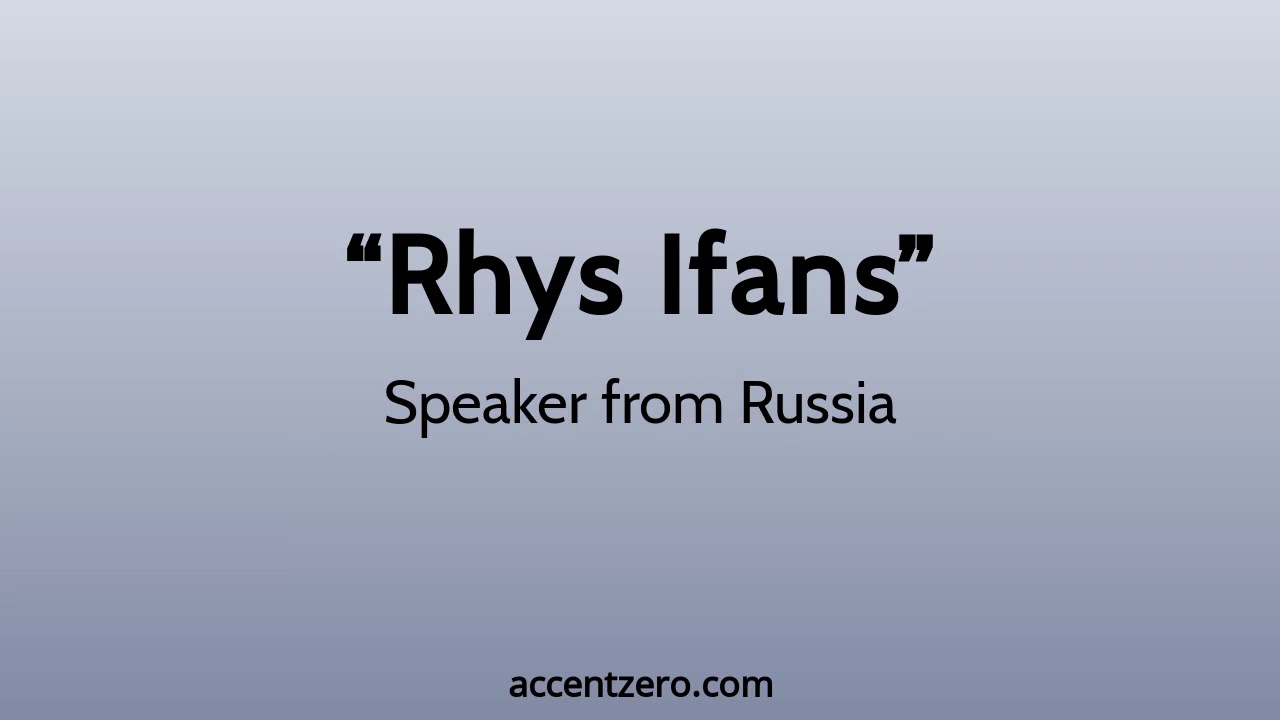 Pronounce "Rhys Ifans" - Russian accent vs. native U.S. - YouTube