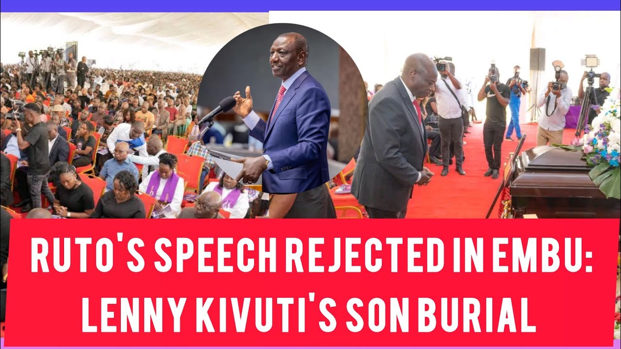 LENNY KIVUTI'S SON BURIAL || RUTO'S SPEECH FROM MUTURI REJECTED BY ...