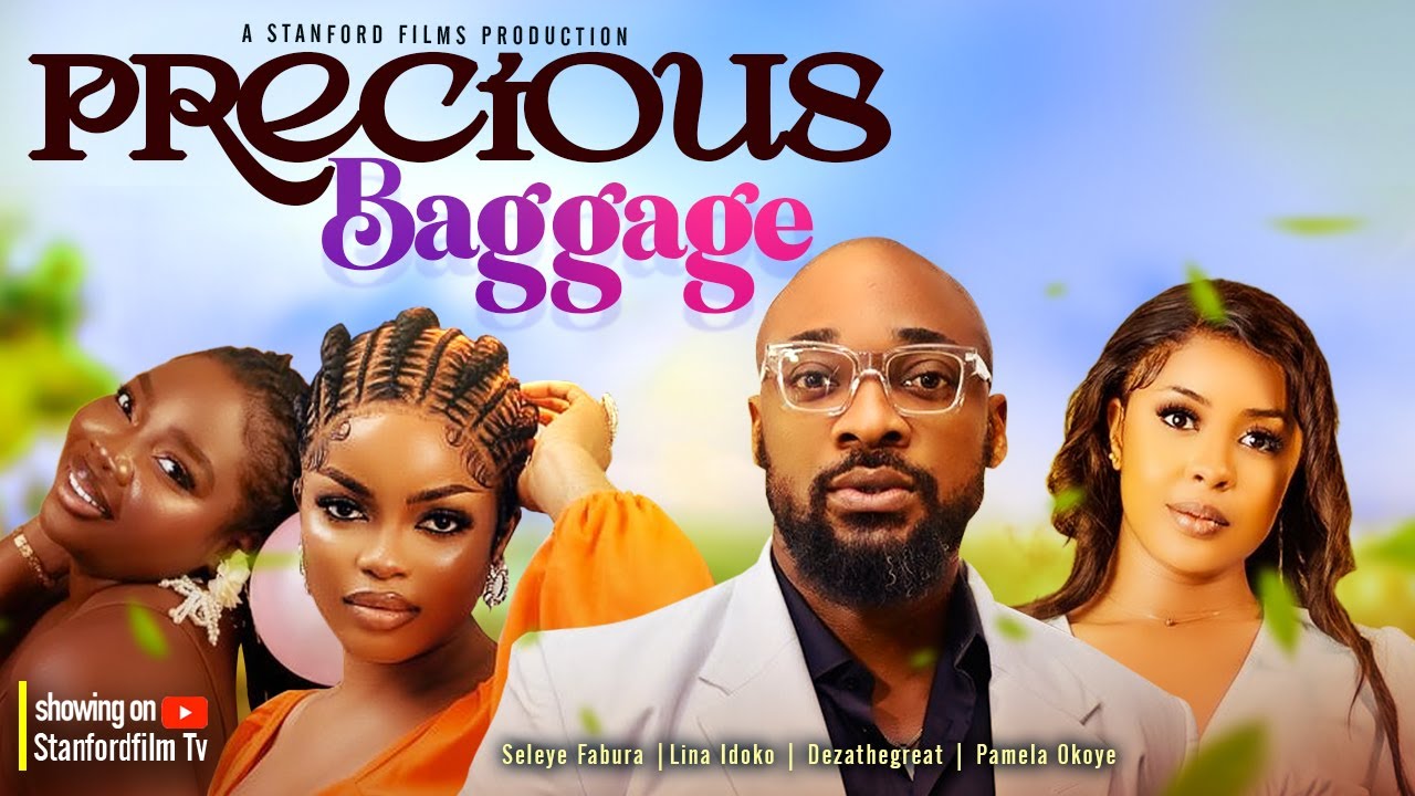 PRECIOUS BAGGAGE - DEZA THE GREAT, PAMELA OKOYE, SELEYE FUBARA, LINA ...