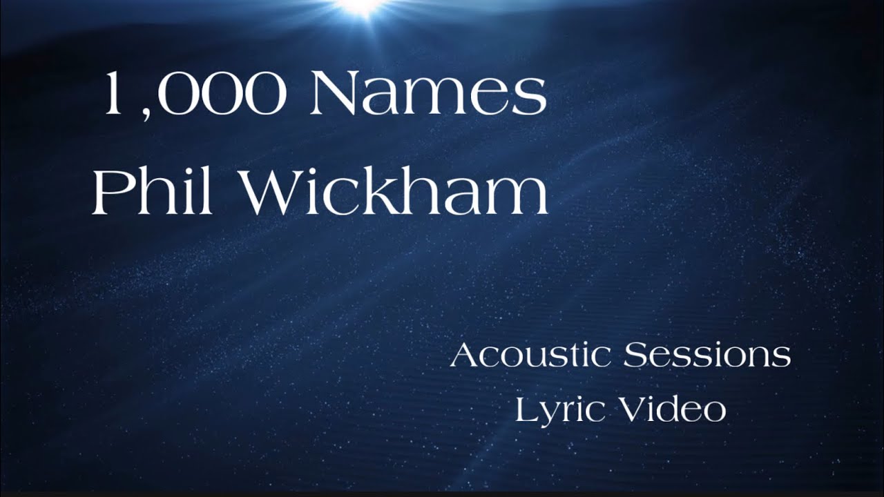 1,000 Names Phil Wickham (Acoustic Sessions) Lyrics - YouTube