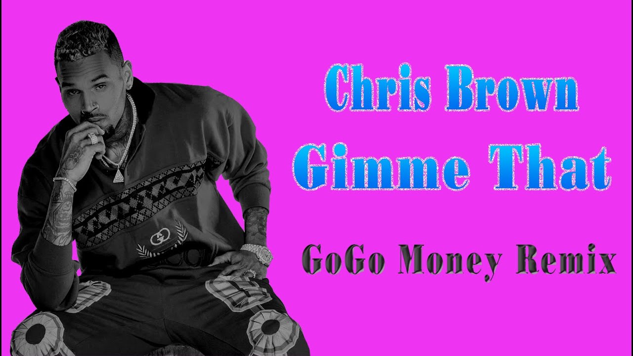 Chris Brown - Gimme That (GoGo Money Remix) - YouTube