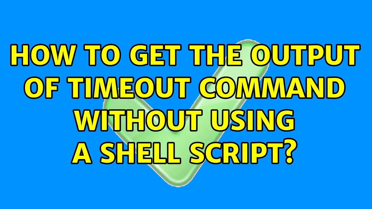 How To Get The Output Of Timeout Command Without Using A Shell Script