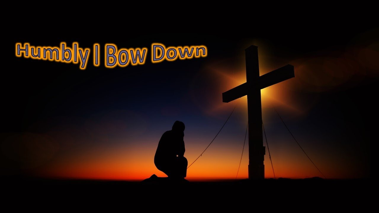Humbly I Bow Down - YouTube