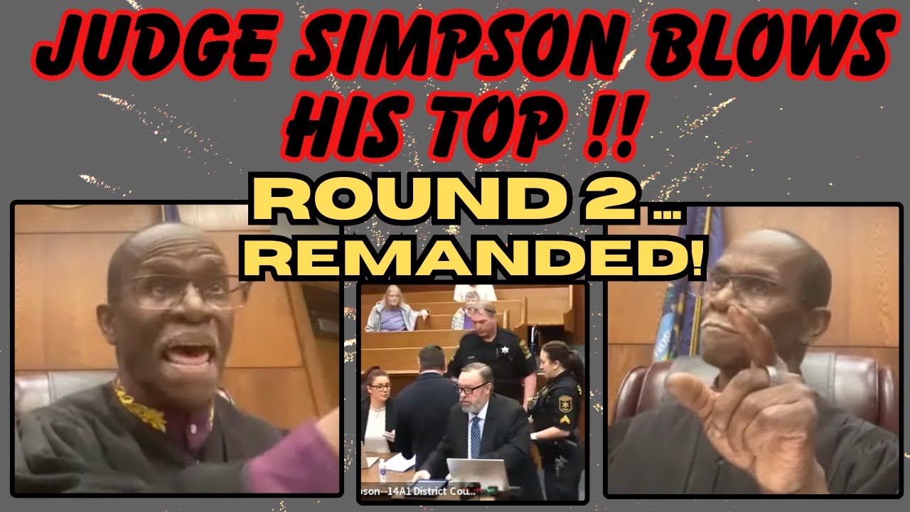 JUDGE SIMPSON BLOWS HIS TOP! ROUND 2 ... REMANDED! - YouTube