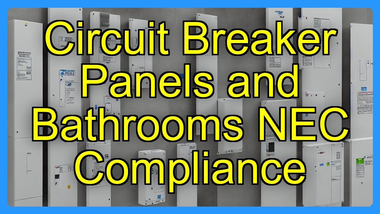 Circuit Breaker Panels and Bathrooms NEC Compliance - YouTube