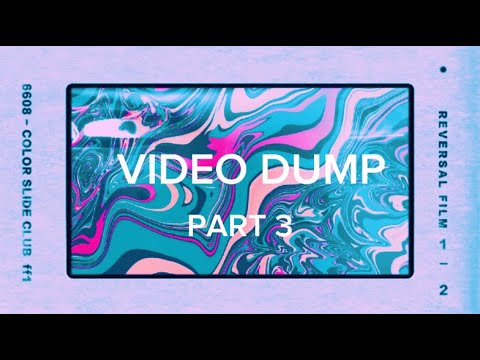Video Dump ; Part: 3 - YouTube
