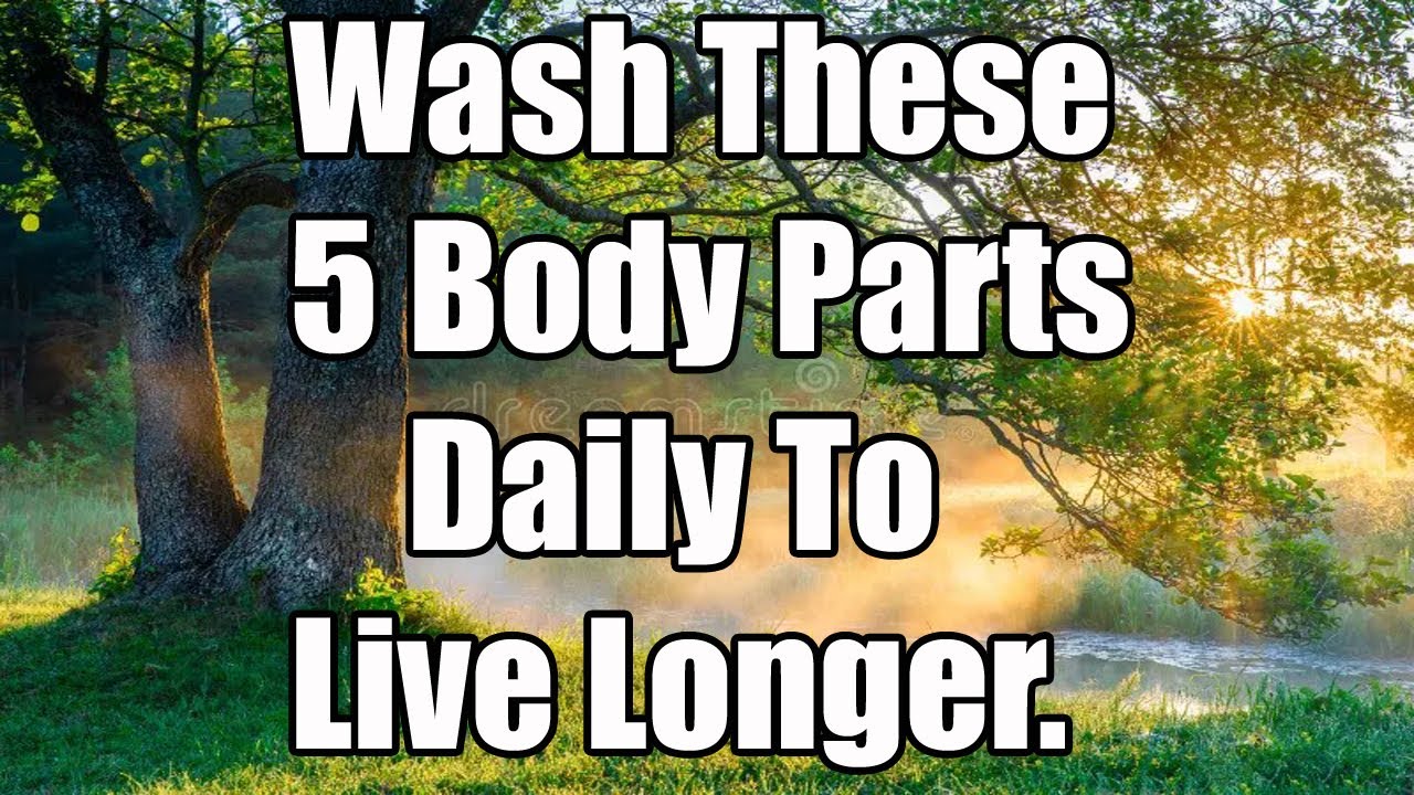 Wash These 5 Body Parts Every Day to Stay Healthy and Live Longer ...