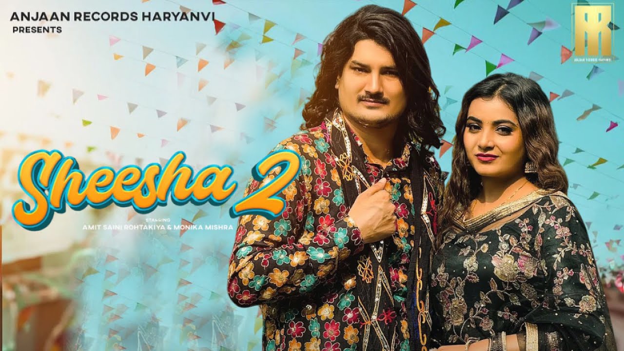 Sheesha 2 Song - Amit Saini Rohtakiya | Monika Mishra | New Song | Amit ...