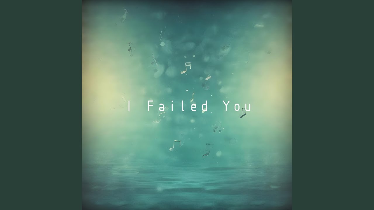 I Failed You - YouTube