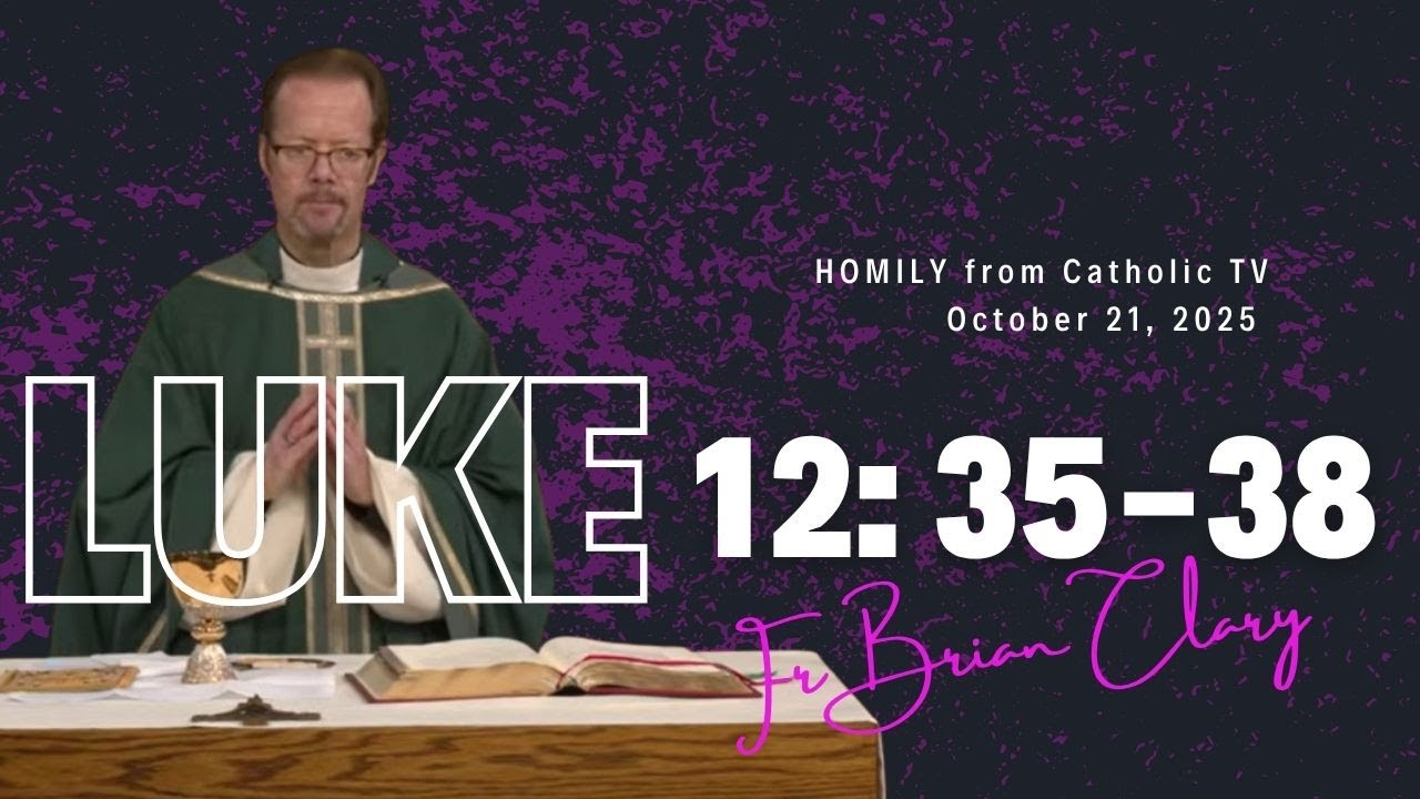 Fr Brian Clary HOMILY Luke 12: 35-38 October 21, 2025 @CatholicTV - YouTube