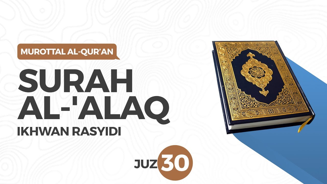 Murattal Al-Quran: 96 Surah Al 'Alaq (Segumpal Darah) - Ikhwan Rasyidi ...