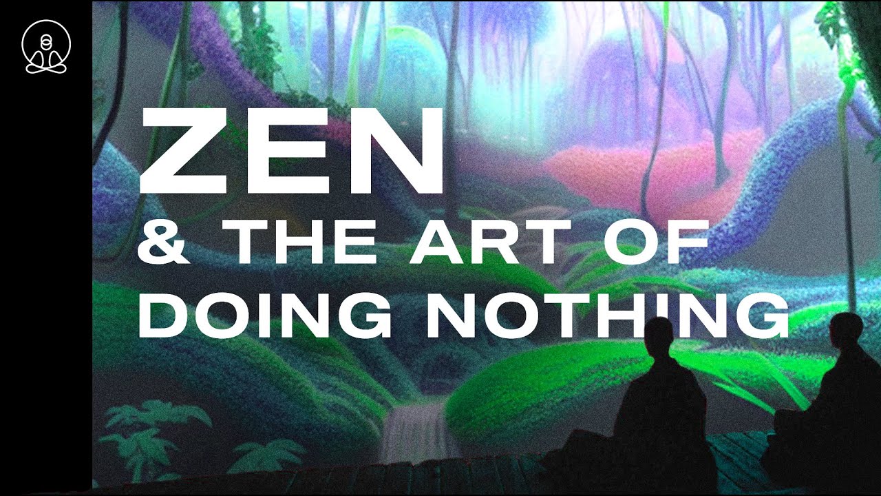The Art of Zen: How Doing Nothing Inspires Everything - YouTube