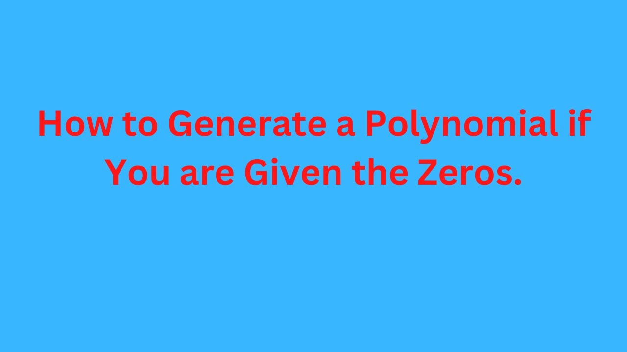 Generate a Polynomial With Given Zeros - YouTube