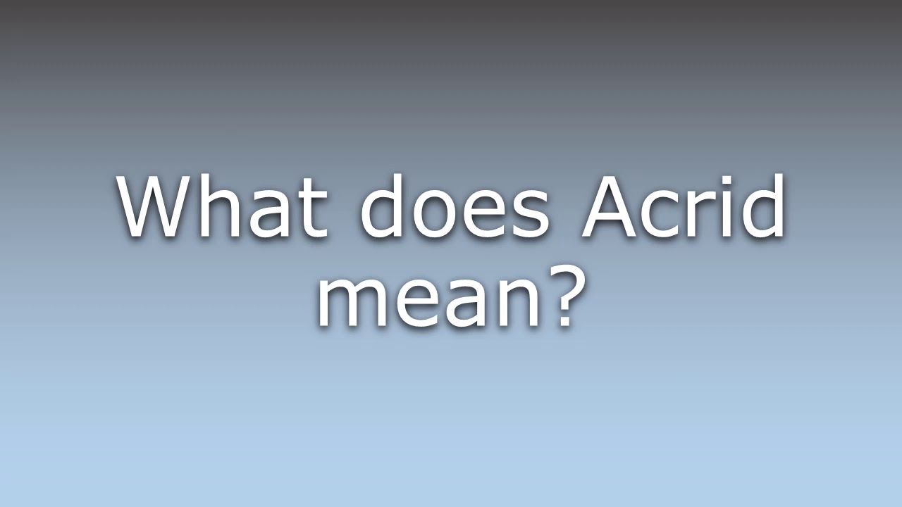 What does Acrid mean? - YouTube