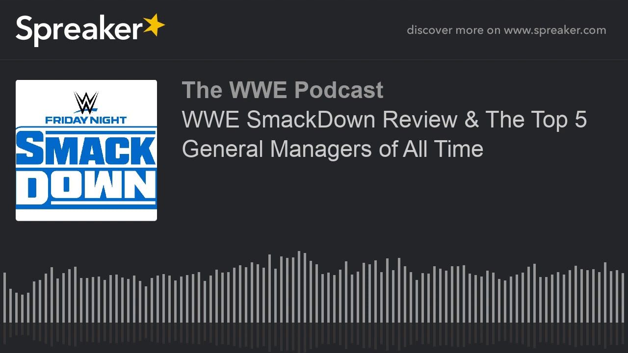 WWE SmackDown Review & The Top 5 General Managers of All Time - YouTube