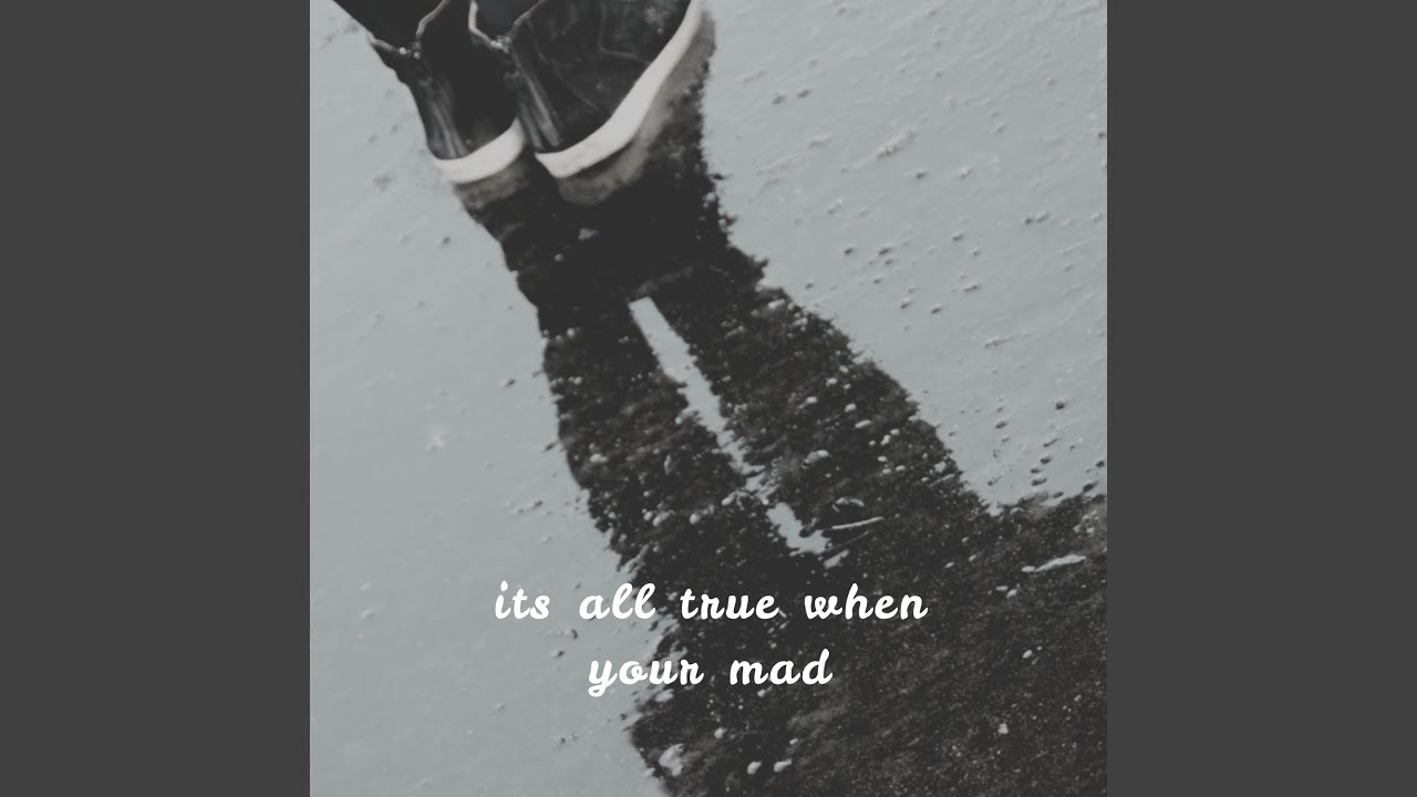 its all true when your mad - YouTube