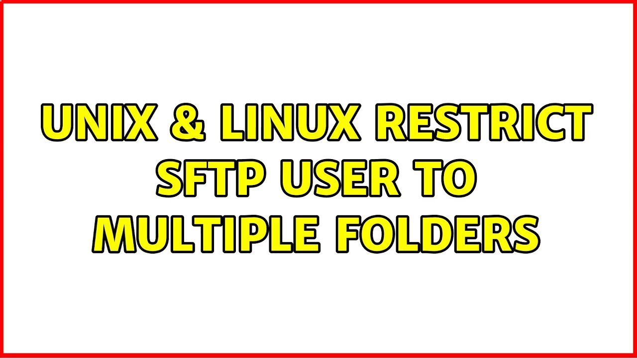 Unix And Linux Restrict Sftp User To Multiple Folders Youtube